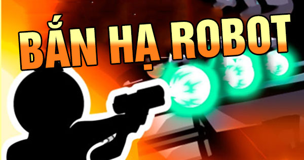 Game Bắn hạ Robot - Game Vui