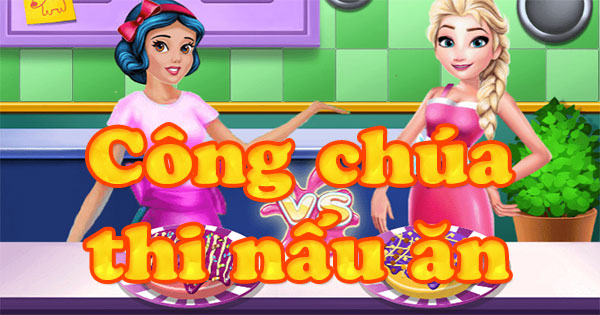 Game Công chúa: Thi nấu ăn - Princesses Cooking Contest - Game Vui