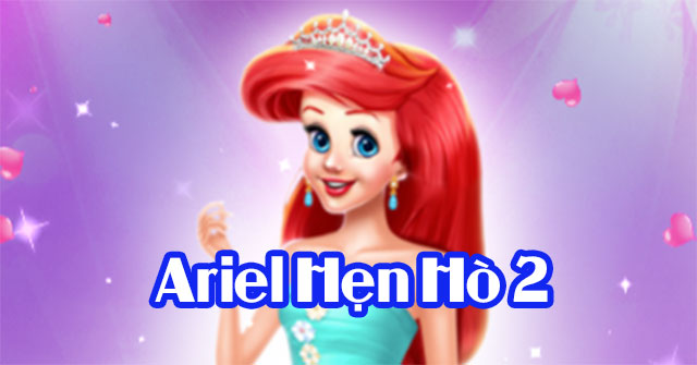 Game Ariel hẹn hò 2 - Game Vui