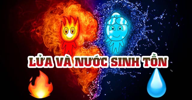 Game Lửa và Nước sinh tồn - Game Vui