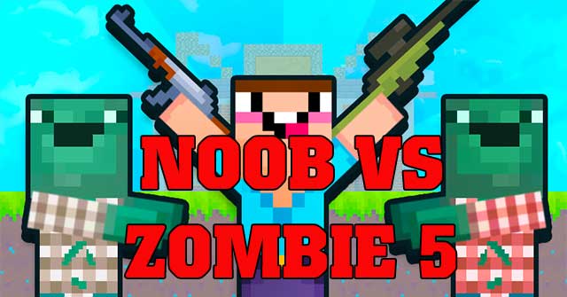 Game Noob vs Zombie 5 - Game Vui