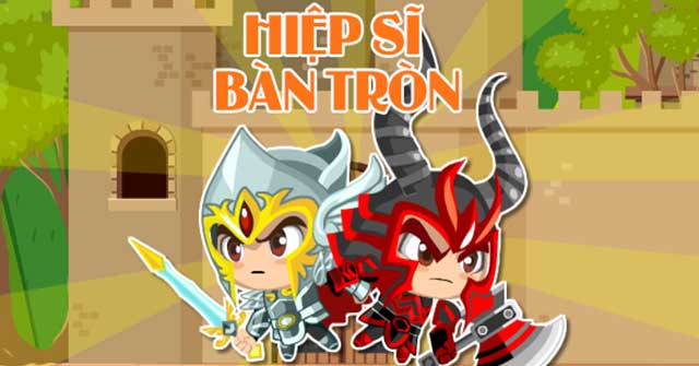 Game Hiệp sĩ bàn tròn - Game Vui